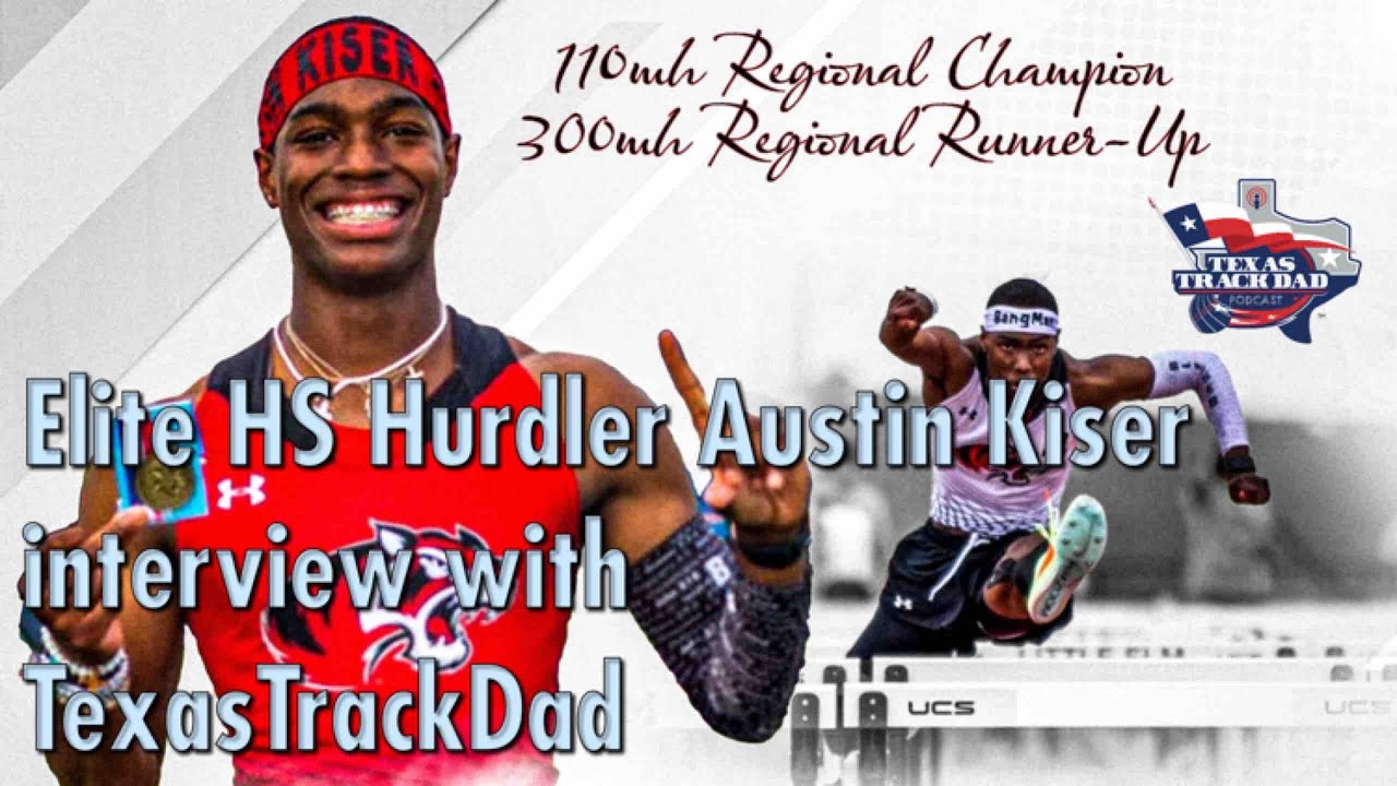 Elite High School Hurdler Austin Kiser interview with TexasTrackDad # ...