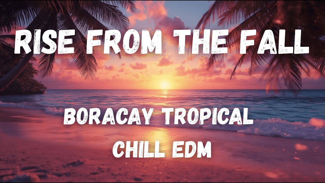 Rise from the Fall – Boracay Tropical Chill EDM - YouTube