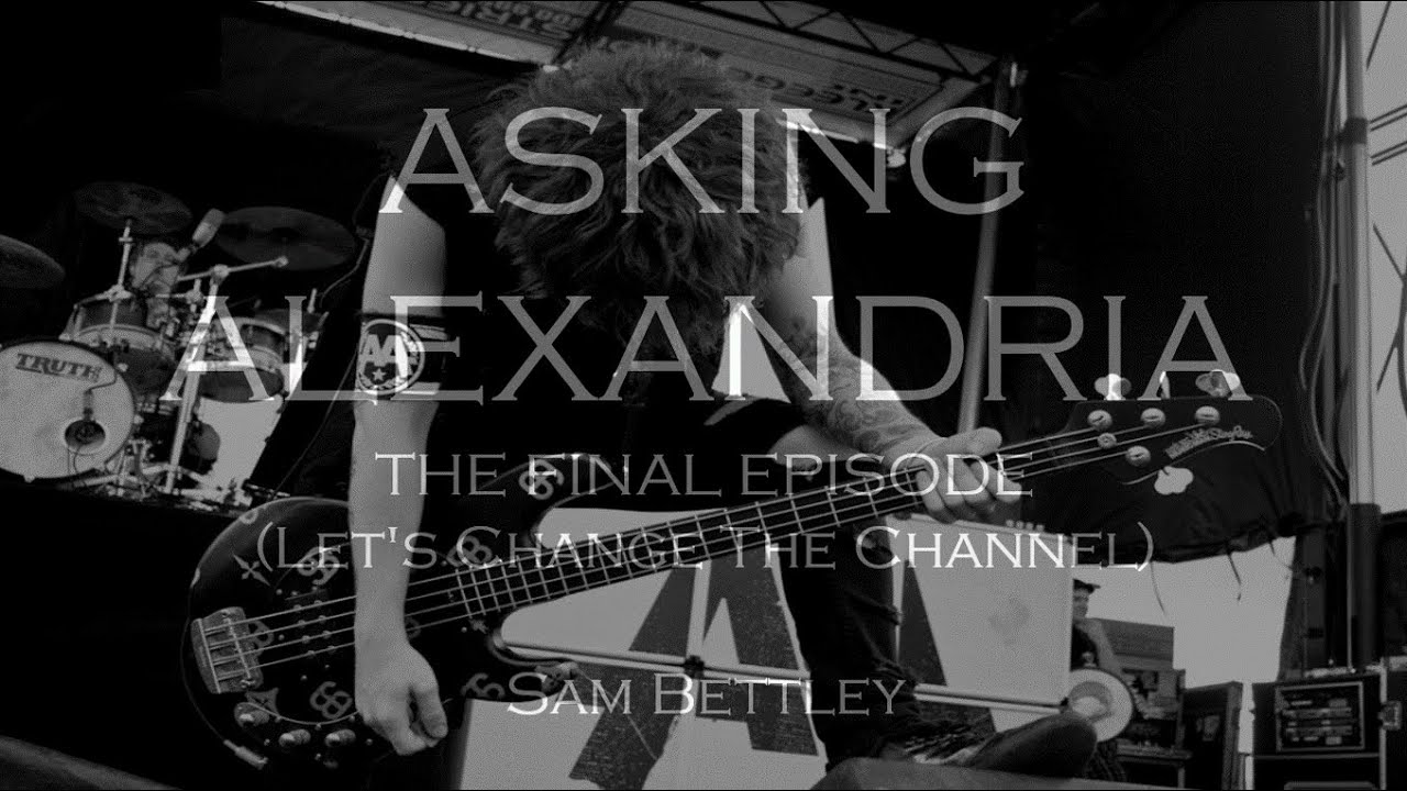 The Final Episode (Let's Change The Channel) Asking Alexandria Bass ...