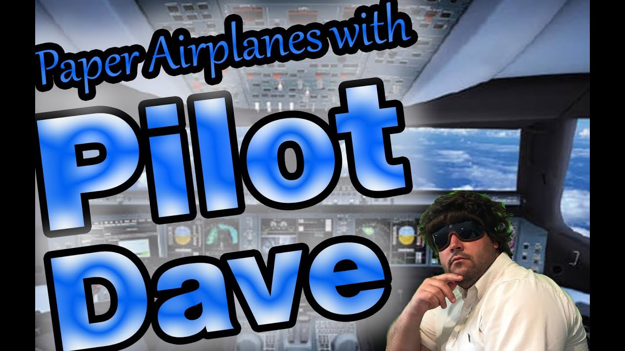 Paper Airplanes with Pilot Dave - YouTube