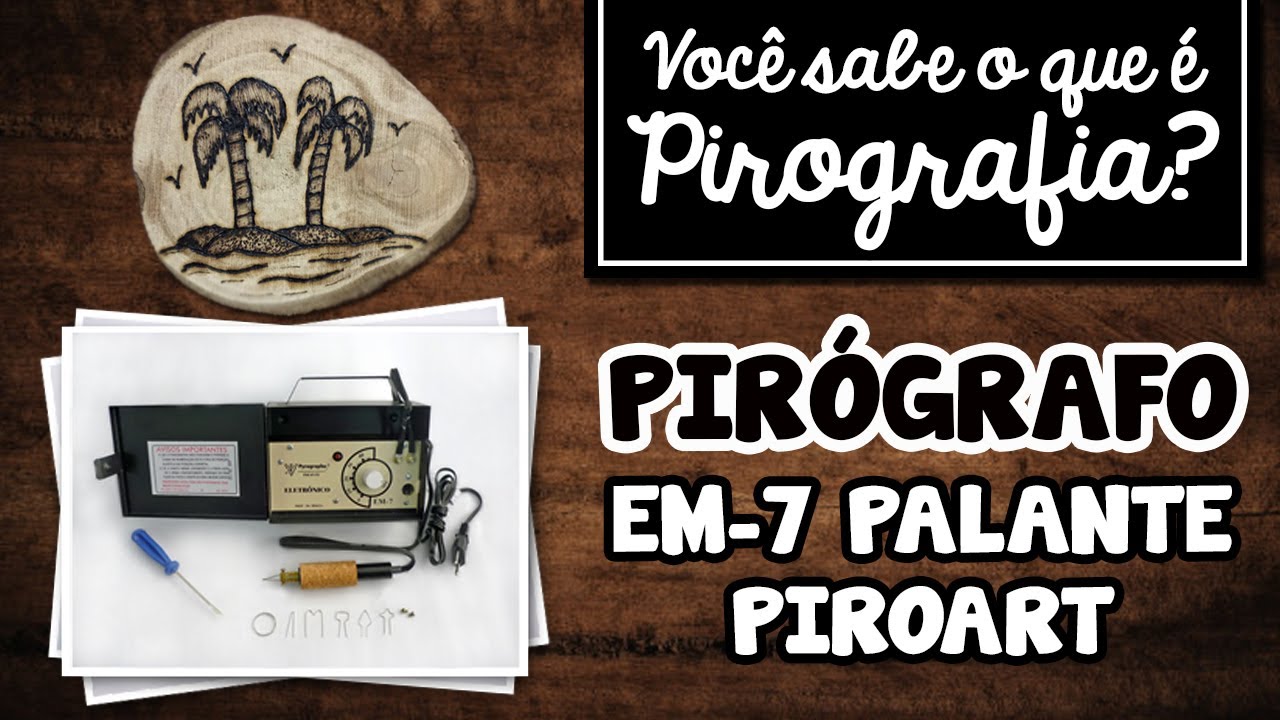 Você conhece PIROGRAFIA? Tudo sobre o Pirógrafo EM-7 Palante Piroart ...