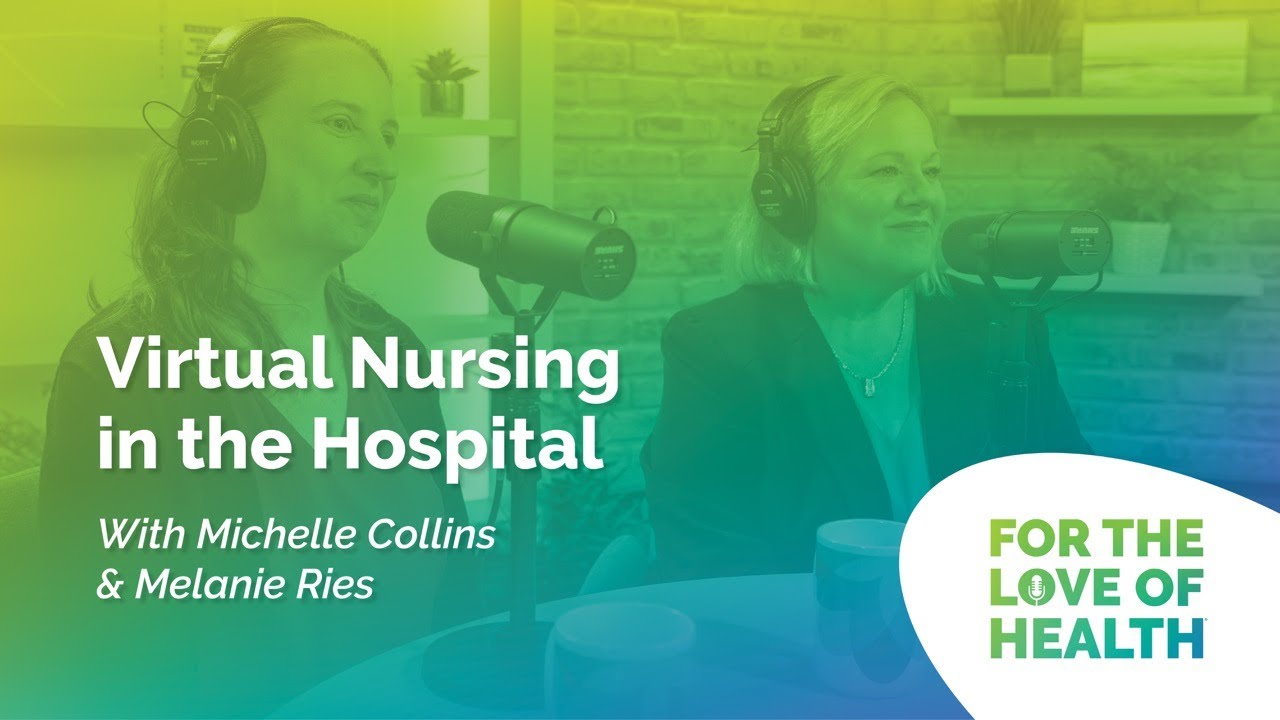 Virtual Nursing in the Hospital with Michelle Collins and Melanie Ries ...
