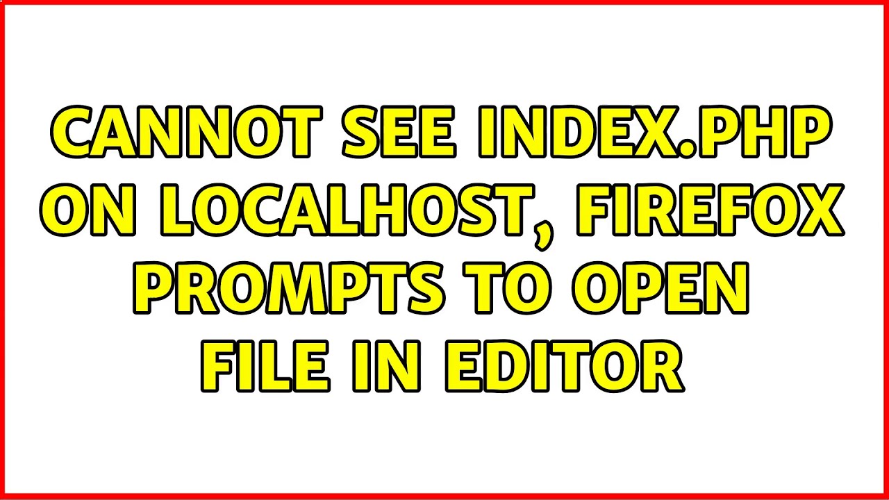 Cannot See Index php On Localhost Firefox Prompts To Open File In Cannot See Index php On Localhost Firefox Prompts To Open File In