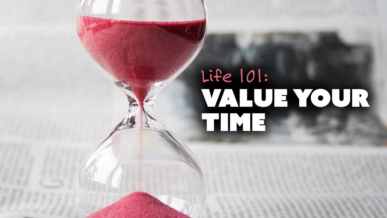 Life 101: Value Your Time - YouTube