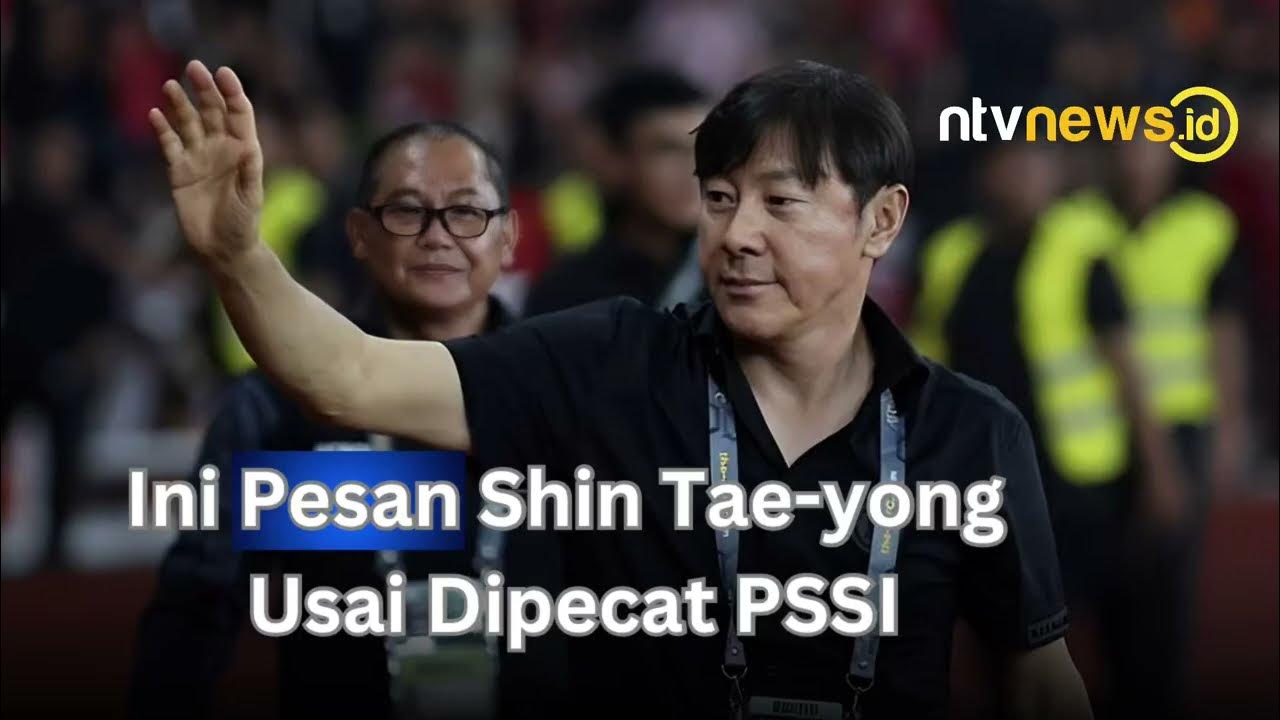 Ini Pesan Shin Tae-yong Usai Dipecat PSSI | NTVNEWSID - YouTube