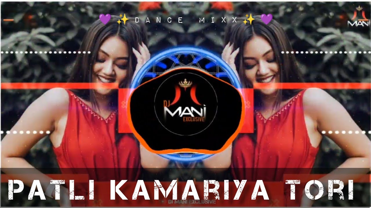 Patli Kamariya Tori - Dance Mixx - Chamiya | DJ Mani Exclusive | Use ...