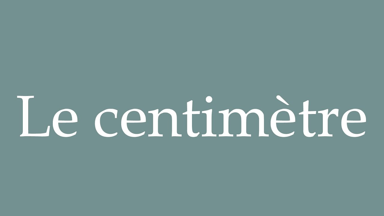 How To Pronounce Le Centim tre Centimetre Correctly In French how-to-pronounce-le-centim-tre-centimetre-correctly-in-french