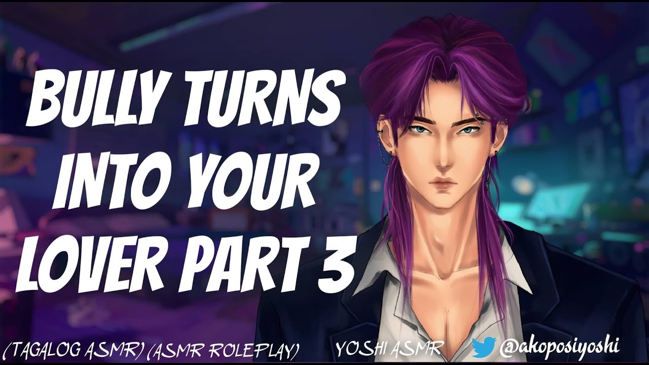 BULLY TURNS INTO YOUR LOVER PART 3 | M4F | ASMR ROLEPLAY | TAGALOG ASMR ...
