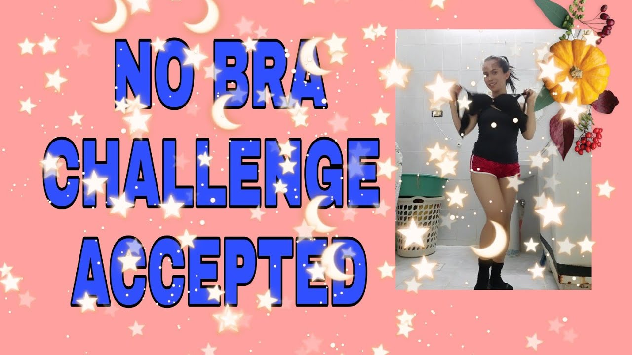 NO BRA CHALLENGE ACCEPTED - YouTube