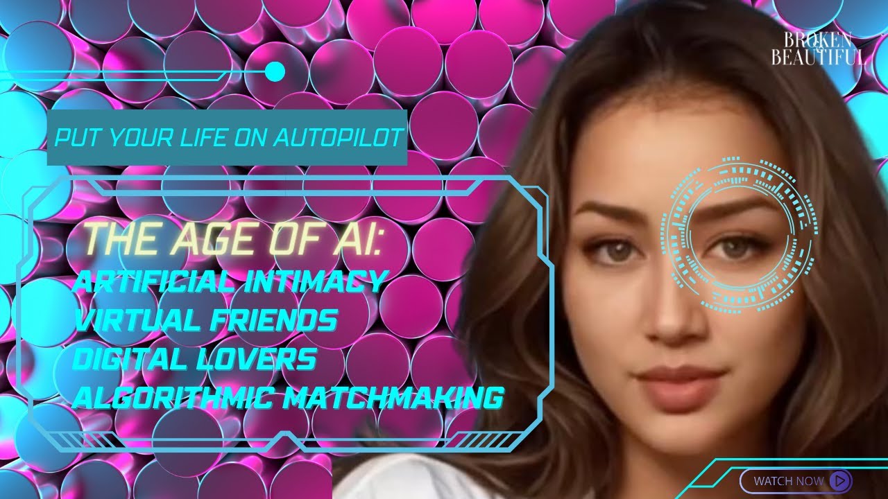 THE AGE OF AI - Artificial Intimacy, Virtual friends, Digital Lovers ...
