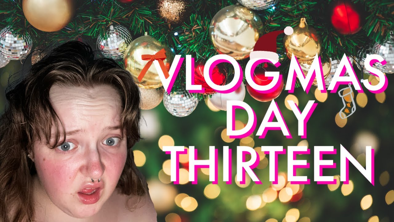 VLOGMAS DAY THIRTEEN - YouTube
