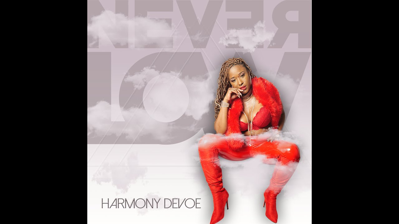 Harmony Devoe ~Never Low~[Official Music Video] - YouTube