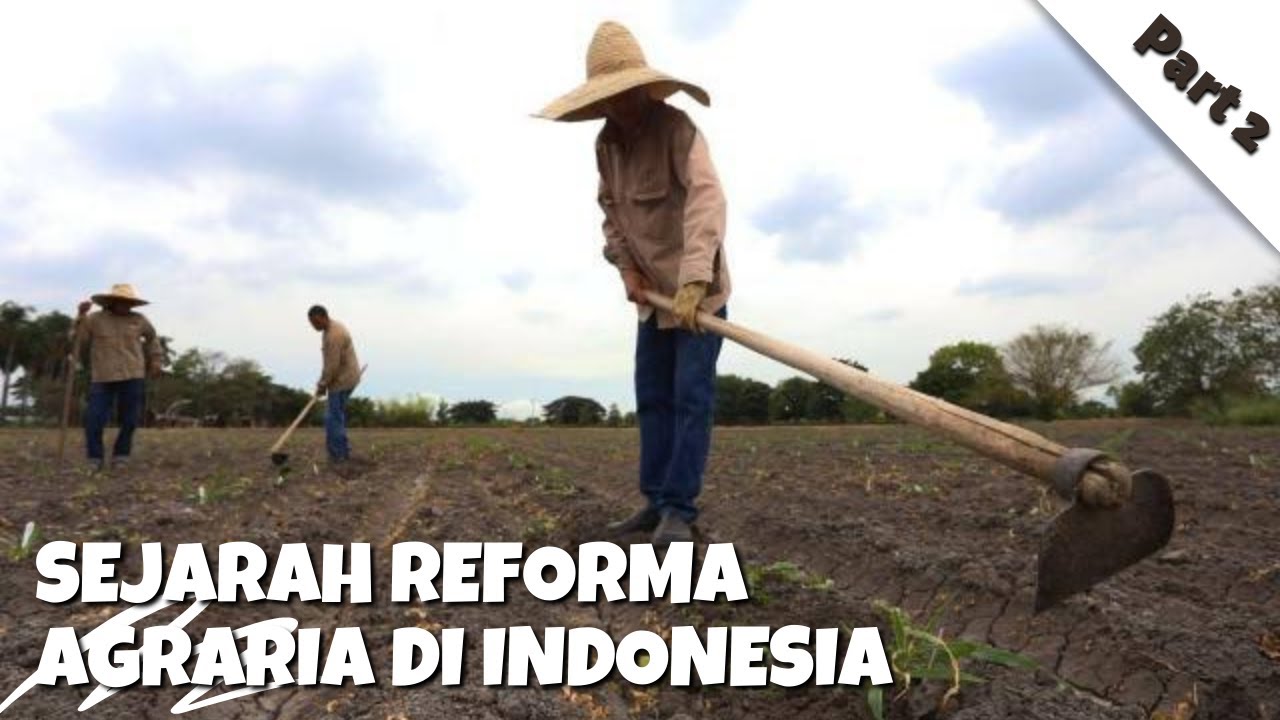 Sejarah Reforma Agraria di Indonesia Part 2 - YouTube