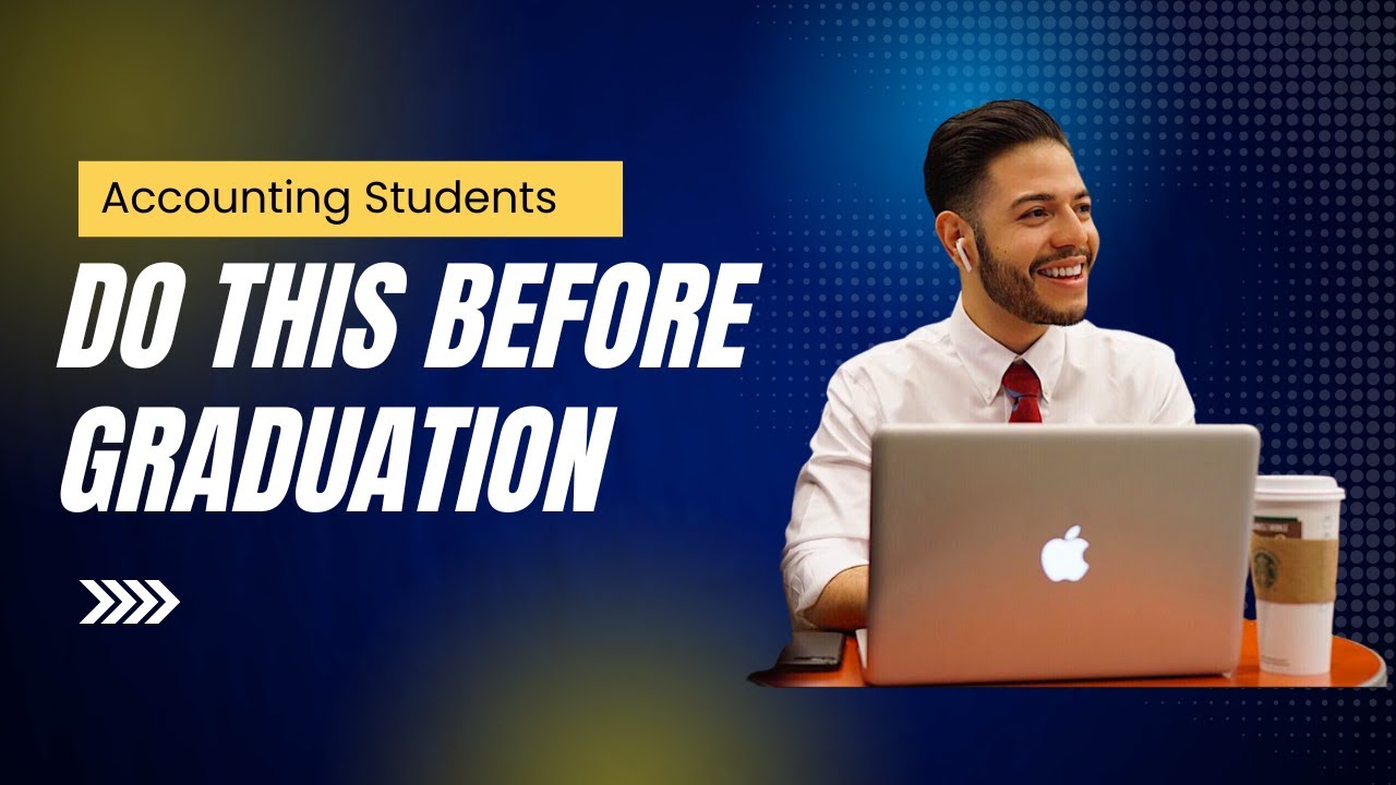 4 Things Every Accounting Student Must Do Before Graduation - YouTube