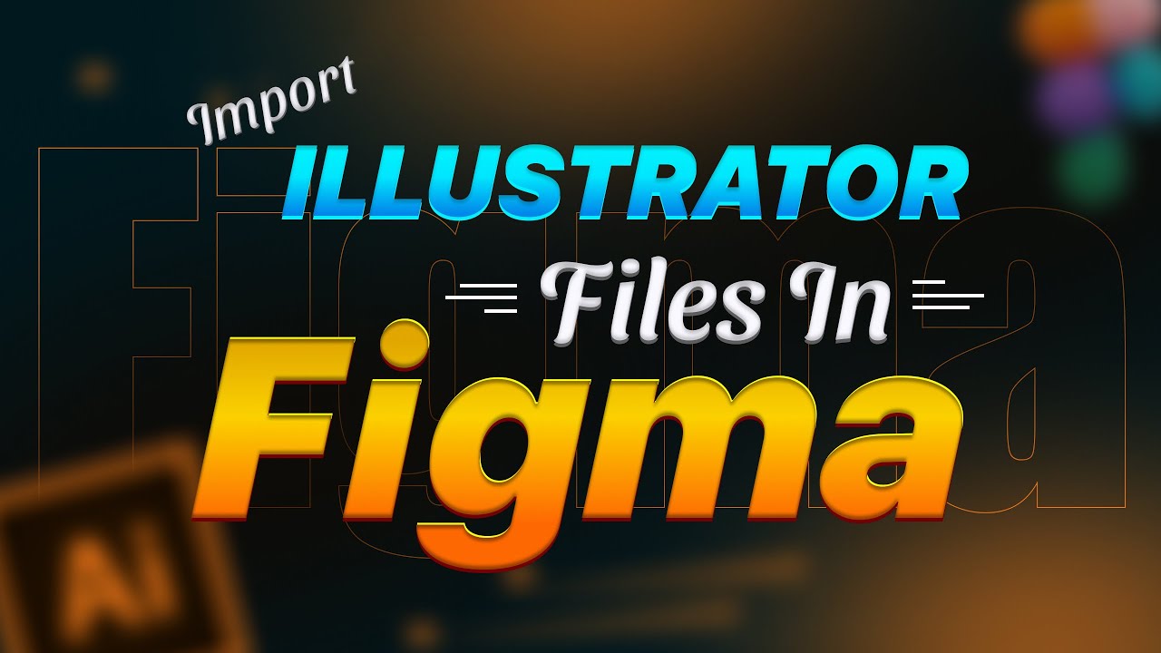 How to Use Adobe Illustrator Files in Figma (No Illustrator Needed ...