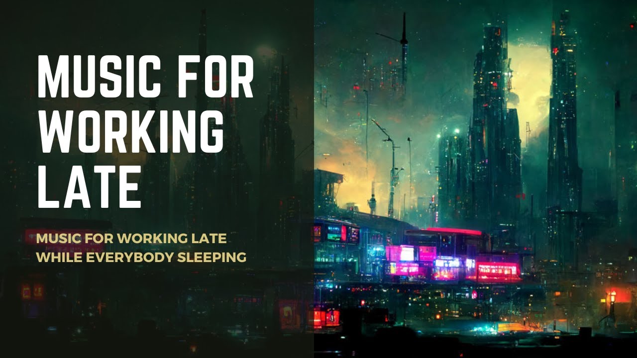 Music For Working Late While Everybody Sleeping - YouTube