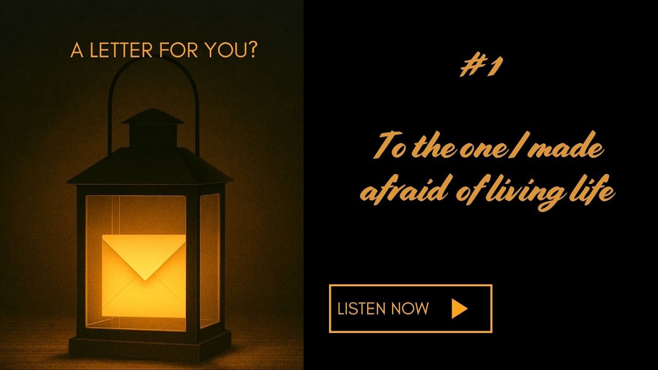 To the one I made afraid of living life freely (Letter #1) - YouTube
