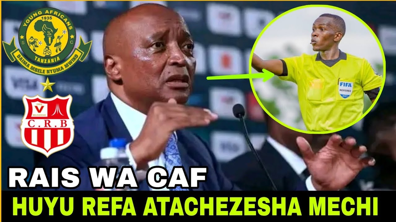 🔴#Live: RAIS WA CAF AMTANGAZA REFA ATAKAYECHEZESHA MECHI YA YANGA VS CR ...