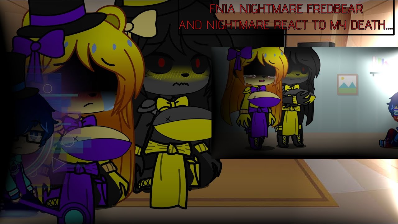 FNIA NIGHTMARE FREDBEAR And Nightmare React To.....My Death - YouTube
