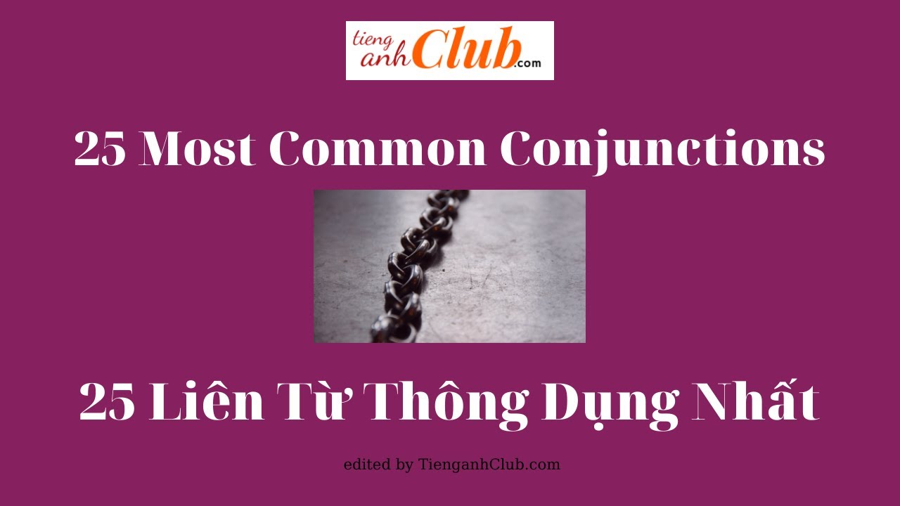 25 LIÊN TỪ TIẾNG ANH THÔNG DỤNG NHẤT || THE 25 MOST COMMON CONJUNCTIONS ...