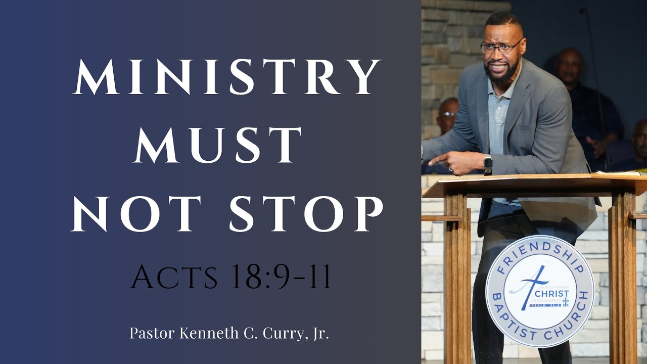 Ministry Must Not Stop | Acts 18:9-11 | Pastor Kenneth C. Curry, Jr ...