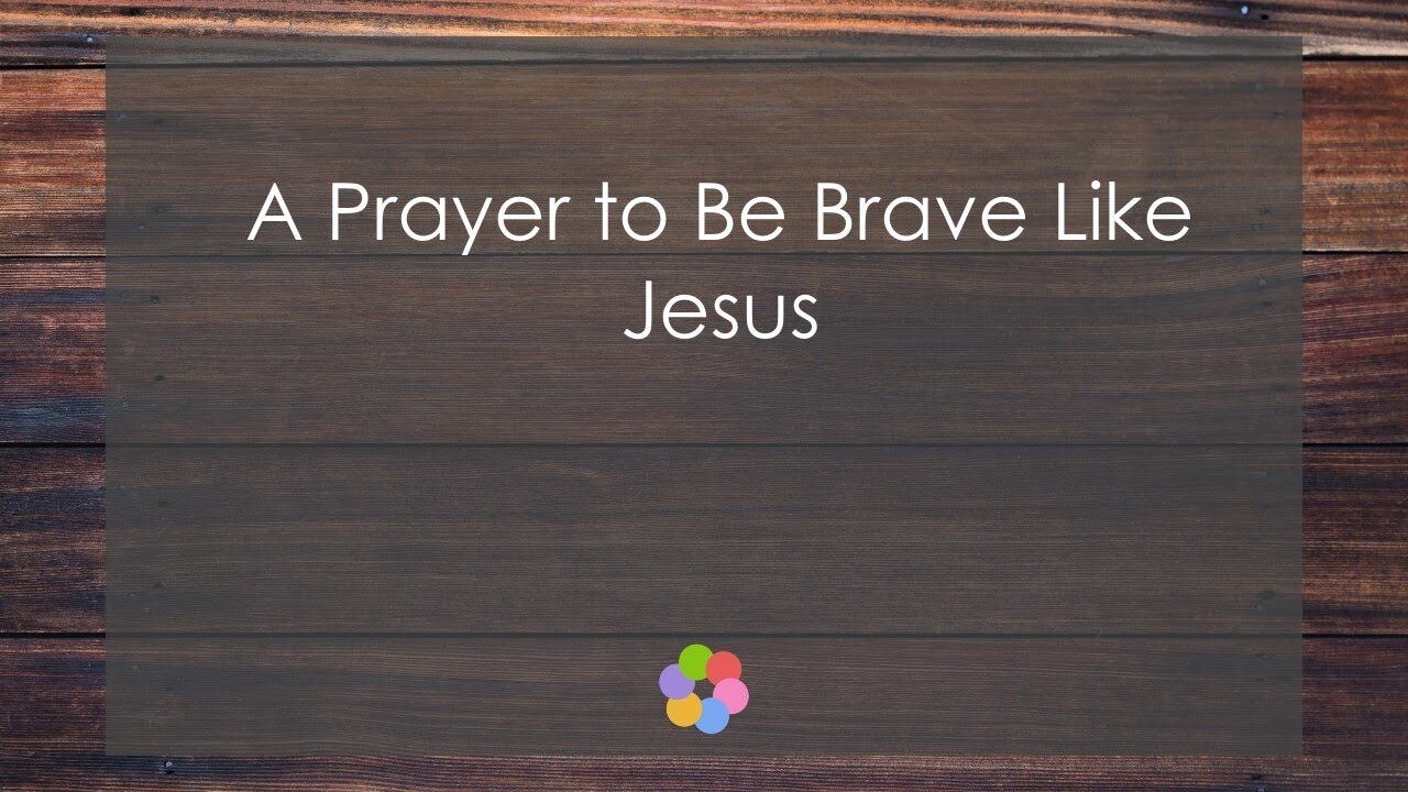 A Prayer to Be Brave Like Jesus - YouTube