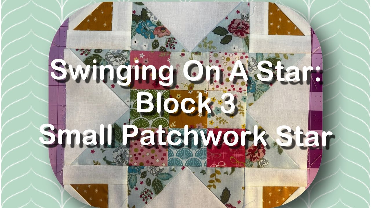 Swinging On A Star Block 3 Small Patchwork Star Sew With Me! #quilting ...