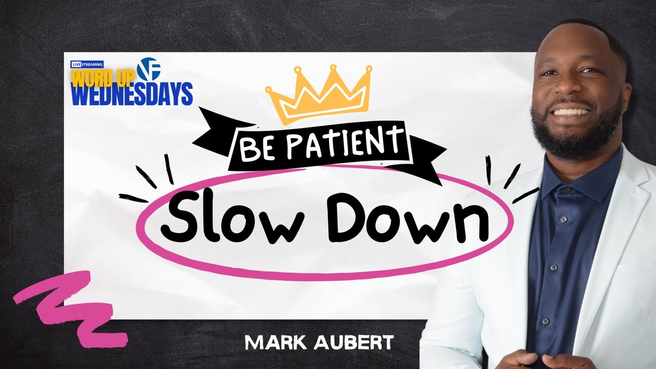 Be Patient: Slow Down | Word Up Wednesdays | Mark Aubert - YouTube