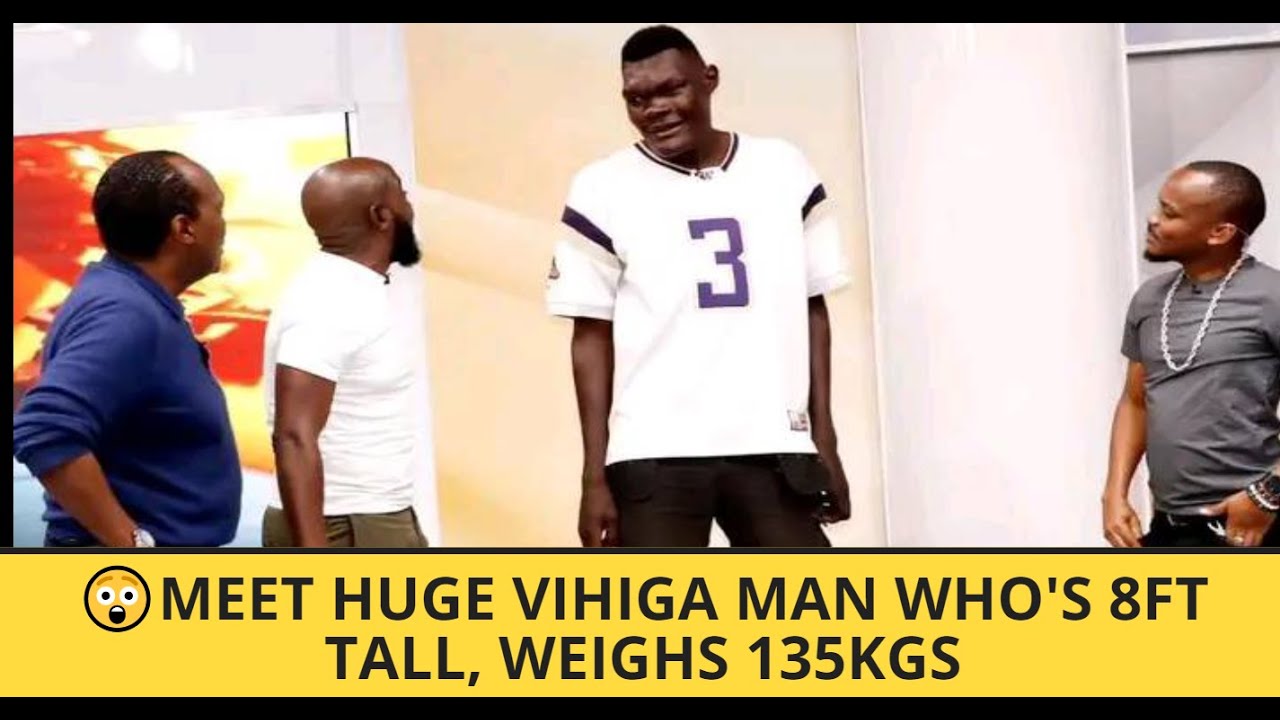 The Tallest Man in Kenya?. Meet Huge Vihiga Man Who's 8ft Tall, Weighs ...