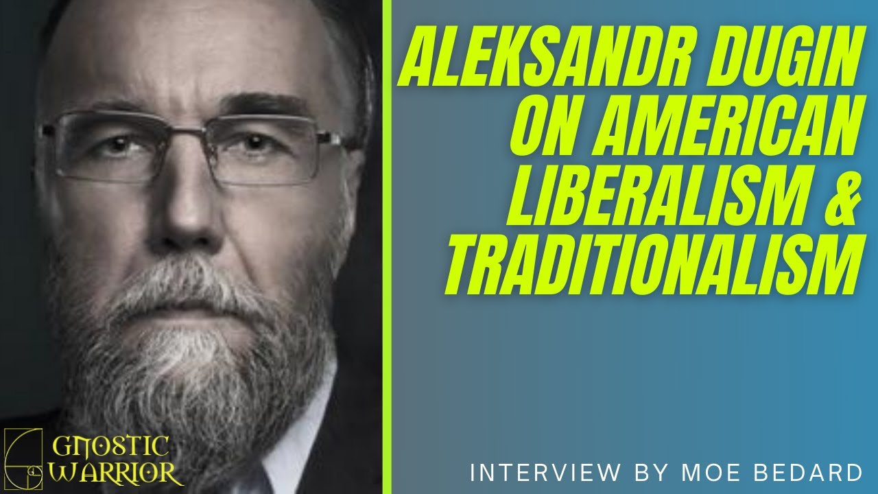 Aleksandr Dugin on Liberalism, Traditionalism & the 4th Political ...