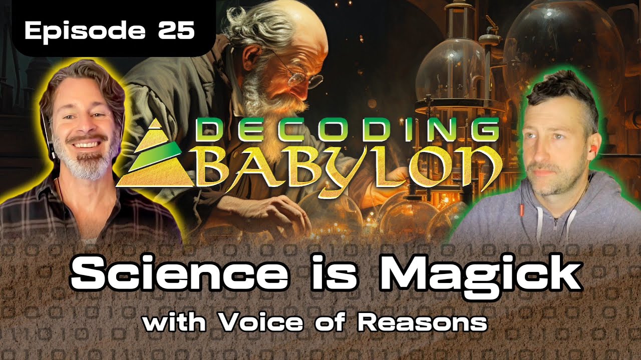 Science is Magick with @voiceofREASONS - Decoding Babylon Episode 25 ...