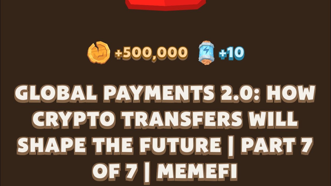 GLOBAL PAYMENTS 2.0: HOW CRYPTO TRANSFERS WILL SHAPE THE FUTURE | PART 7 OF 7 |MEMEFI New Video ...