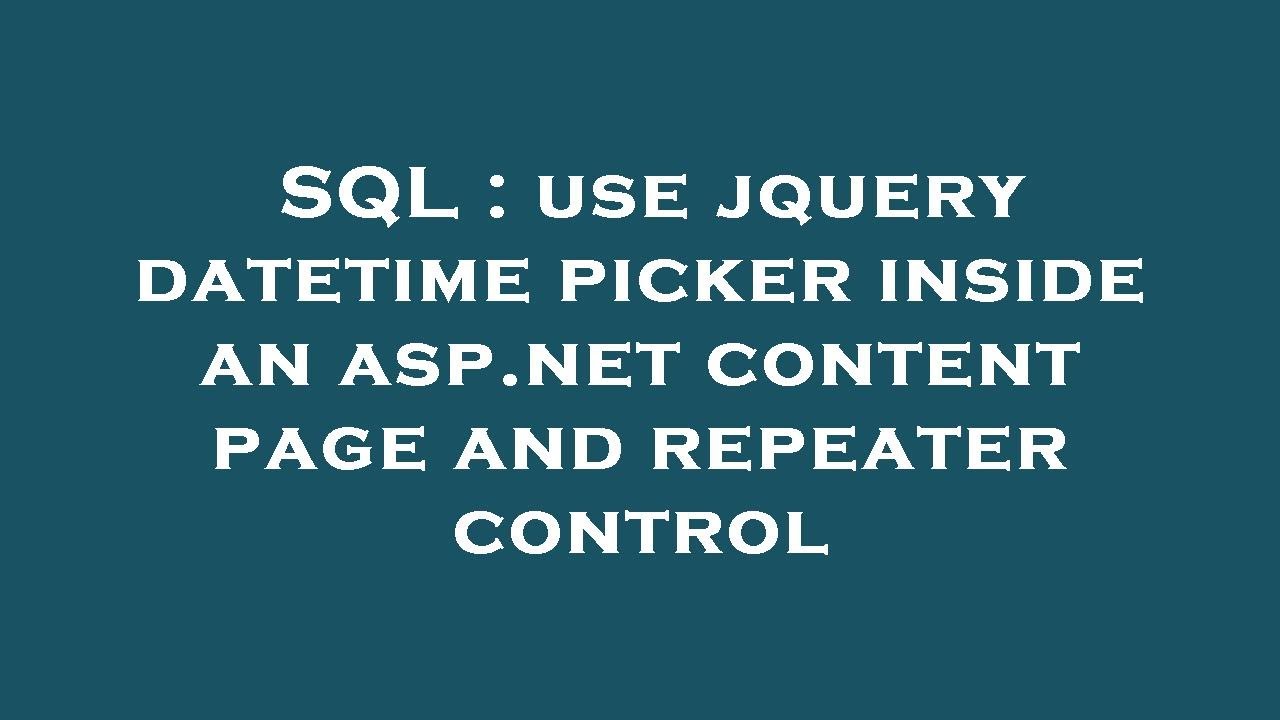 Sql Use Jquery Datetime Picker Inside An Content Page And Repeater Control Youtube