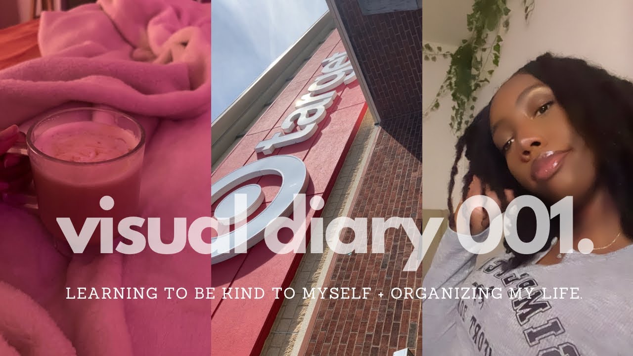 visual diary 001 | learning to be kind to myself + organizing my life ...