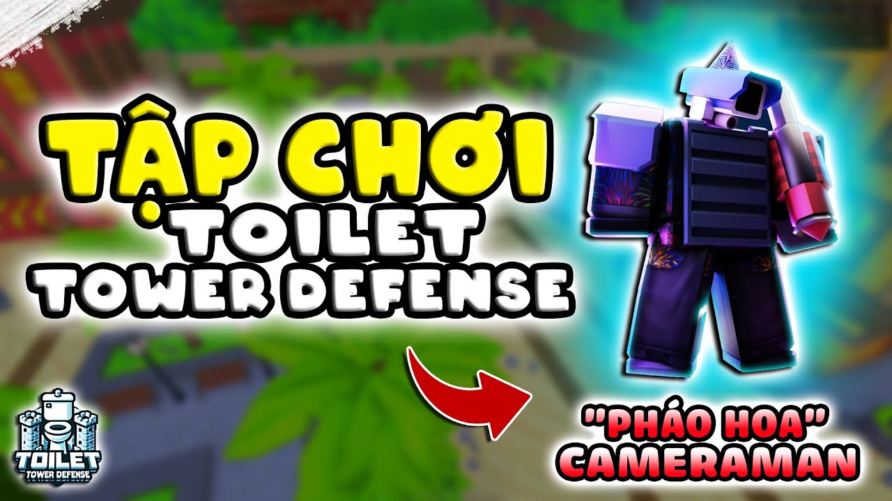 Chơi Toilet Tower Defense unit Firework Cameraman quá mạnh! - YouTube