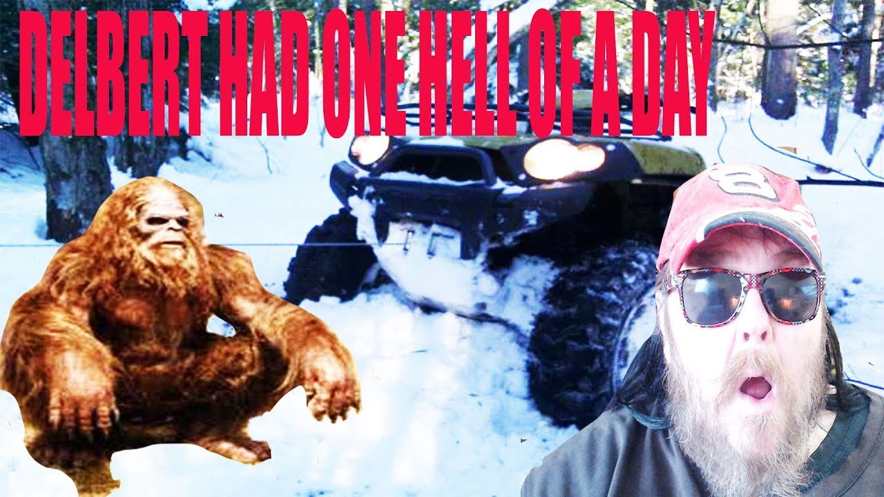 Delbert has a story for you involving a stuck 4 wheeler, Bigfoot and ...