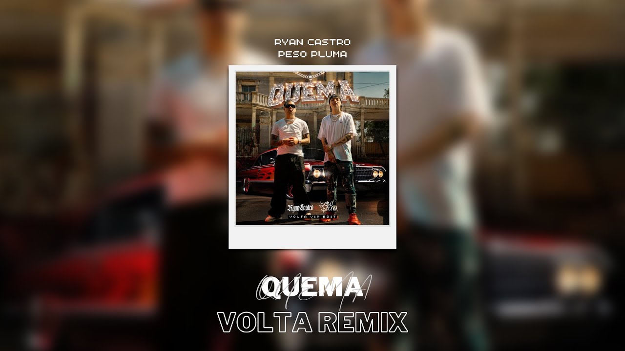 Ryan Castro, Peso Pluma - QUEMA (VOLTA Remix) - YouTube