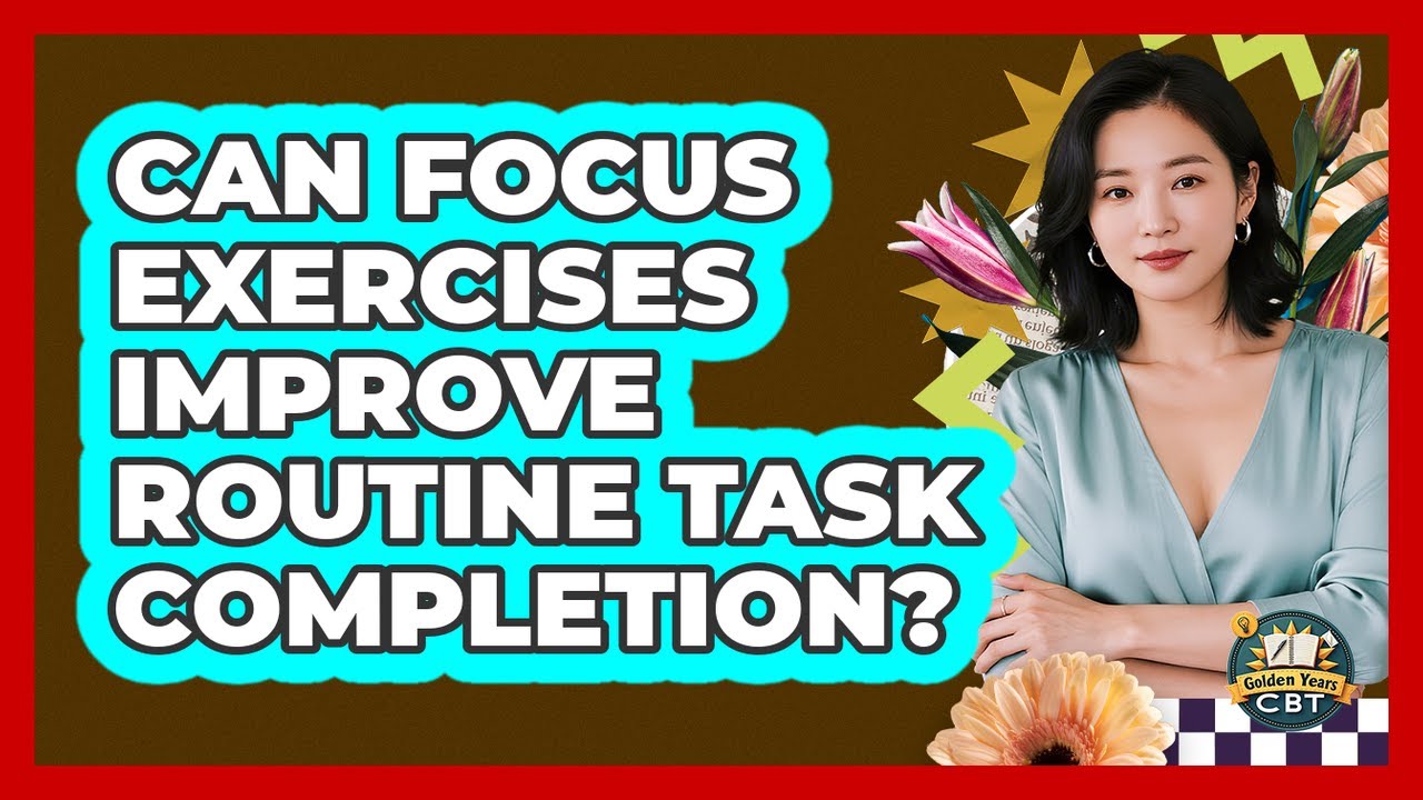 Can Focus Exercises Improve Routine Task Completion? - YouTube