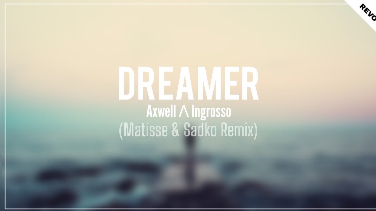 Axwell Λ Ingrosso - Dreamer (Matisse & Sadko Remix) [Promotion Audio] - YouTube