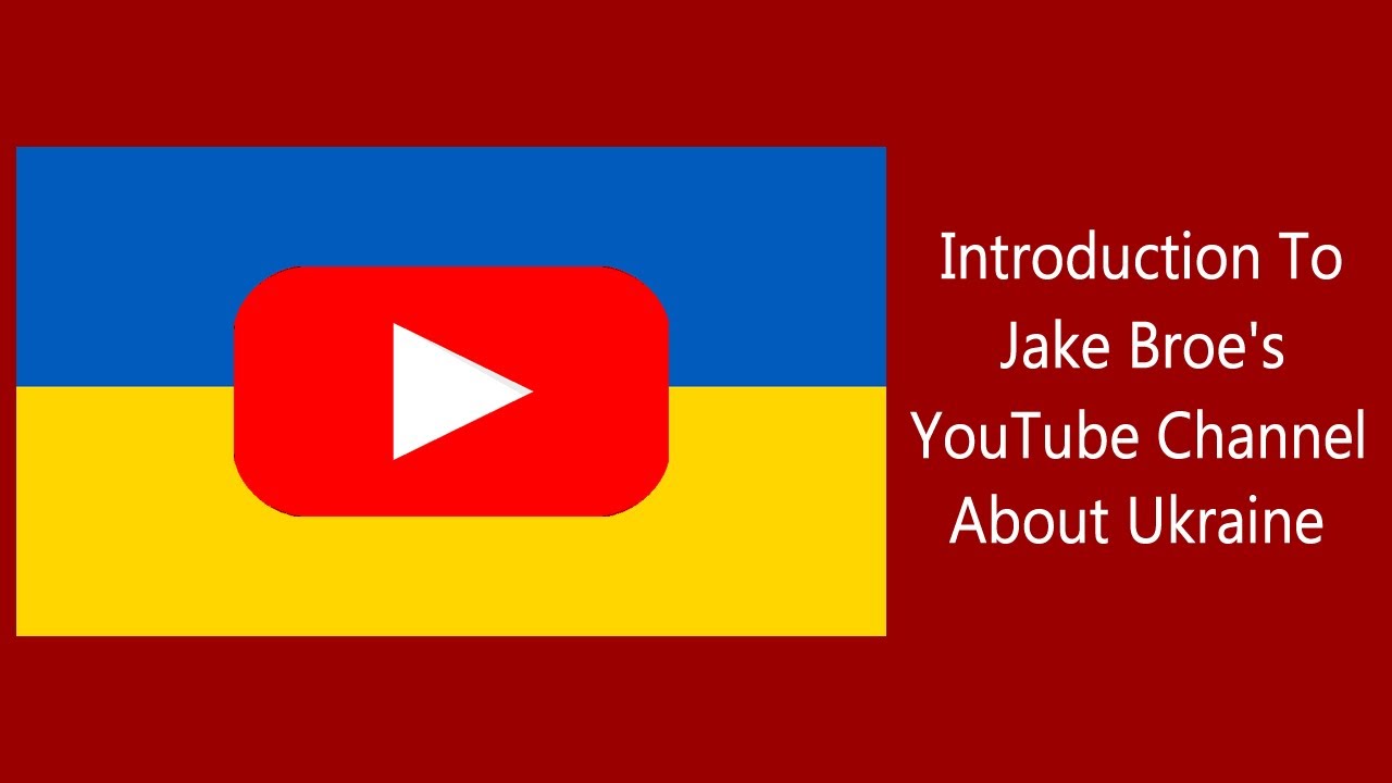 Introduction To Jake Broe's YouTube Channel About Ukraine - YouTube