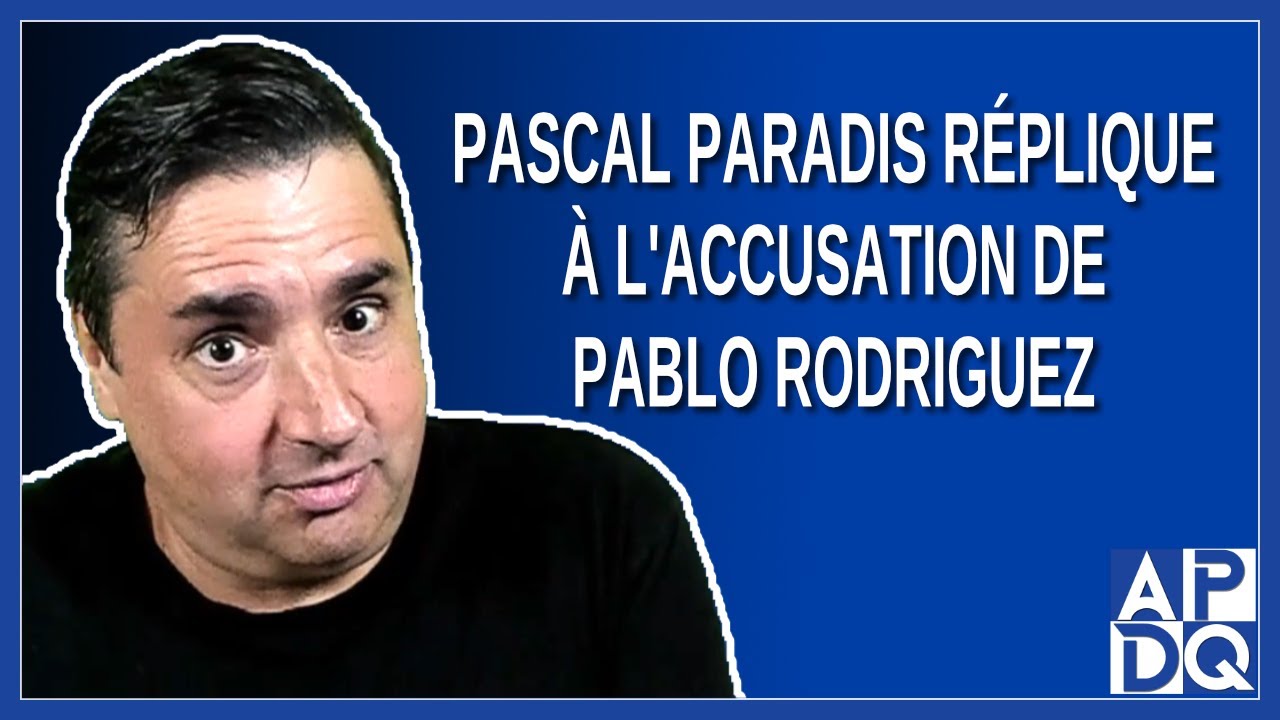 📢 Pascal Paradis Réplique à l'Accusation de Pablo Rodriguez - YouTube