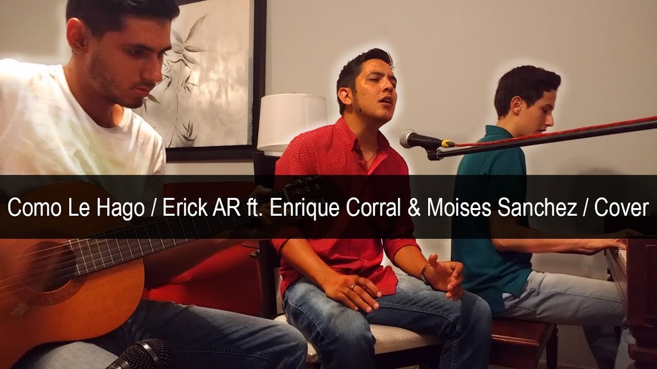 Como Le Hago / Erick AR ft. Enrique Corral & Moises Sanchez / Cover - YouTube