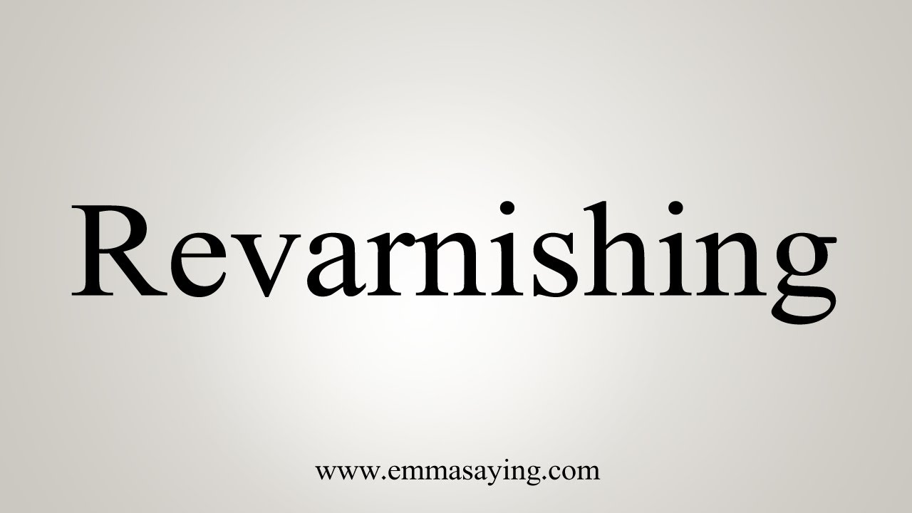 How To Say Revarnishing - YouTube