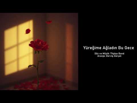 ## Yüreğime Ağladın Bu Gece
