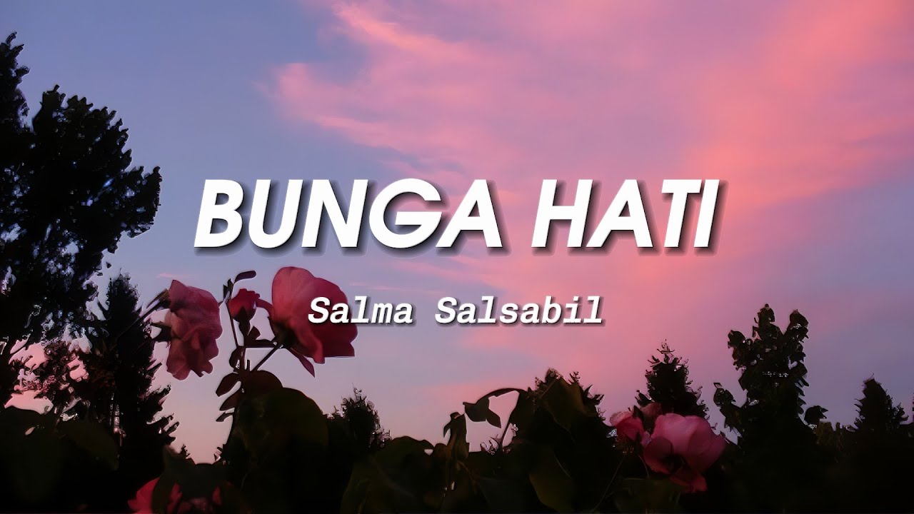 Salma Salsabil - "Bunga Hati" (Lirik Lagu) - YouTube