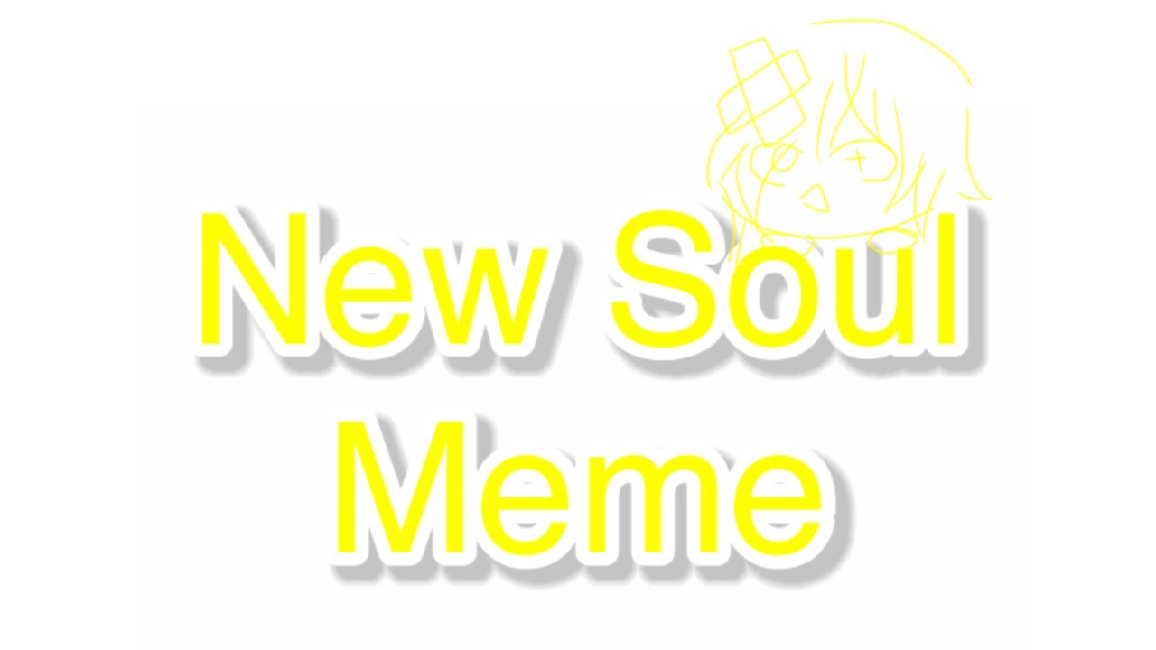 New Soul ( Animation Meme ) - YouTube
