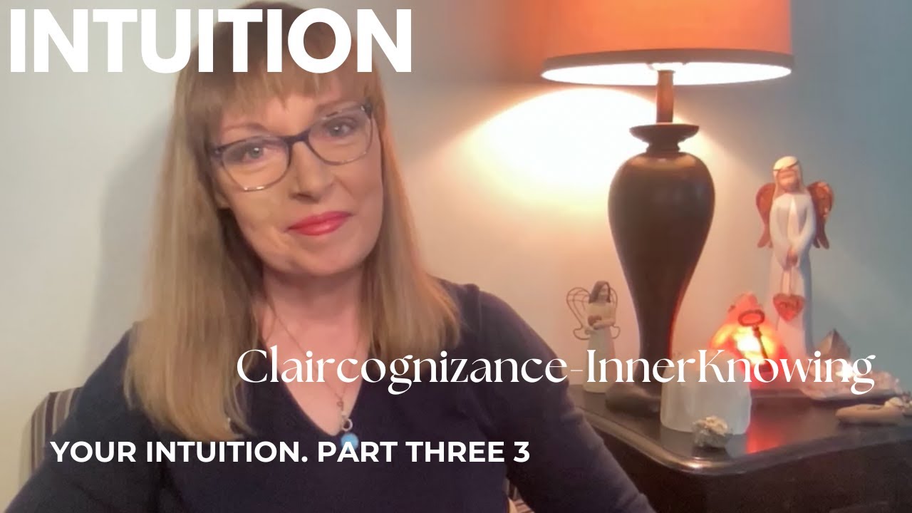 Developing your Intuition Part Three 3. Claircognizance - INNER KNOWING ...