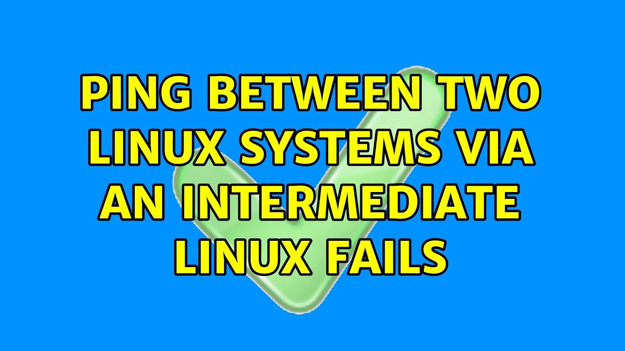 Ping between two Linux systems via an intermediate Linux fails - YouTube