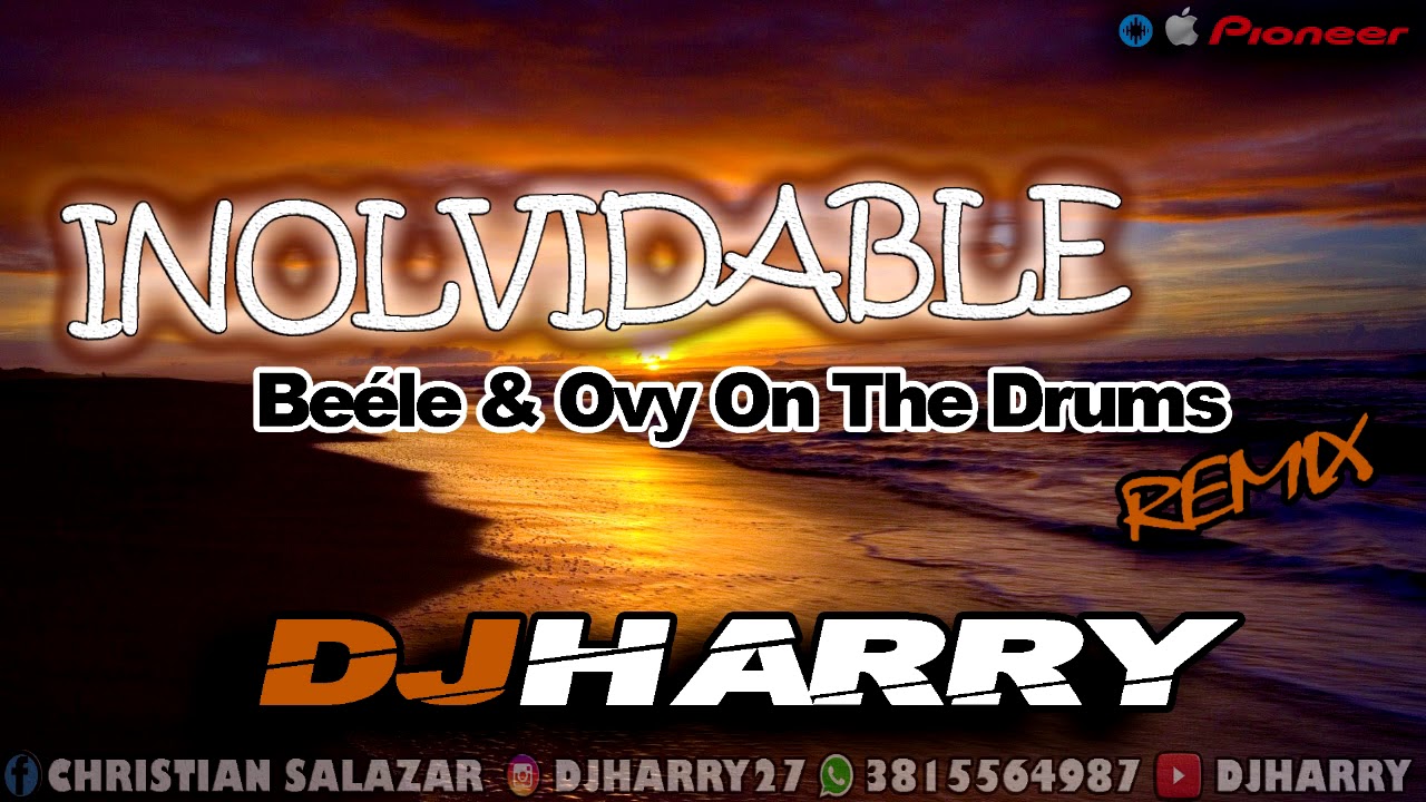 INOLVIDABLE remix DJHARRY Beéle & Ovy On The Drums - YouTube