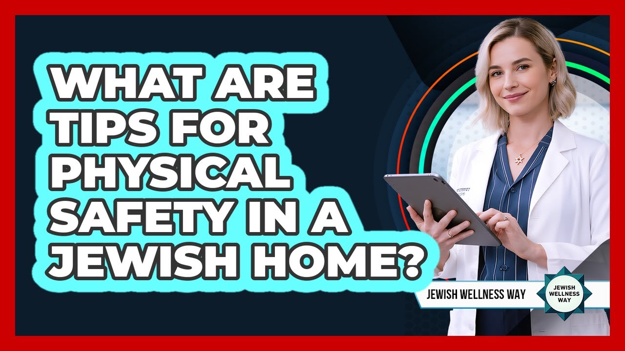 What Are Tips For Physical Safety In A Jewish Home? - YouTube